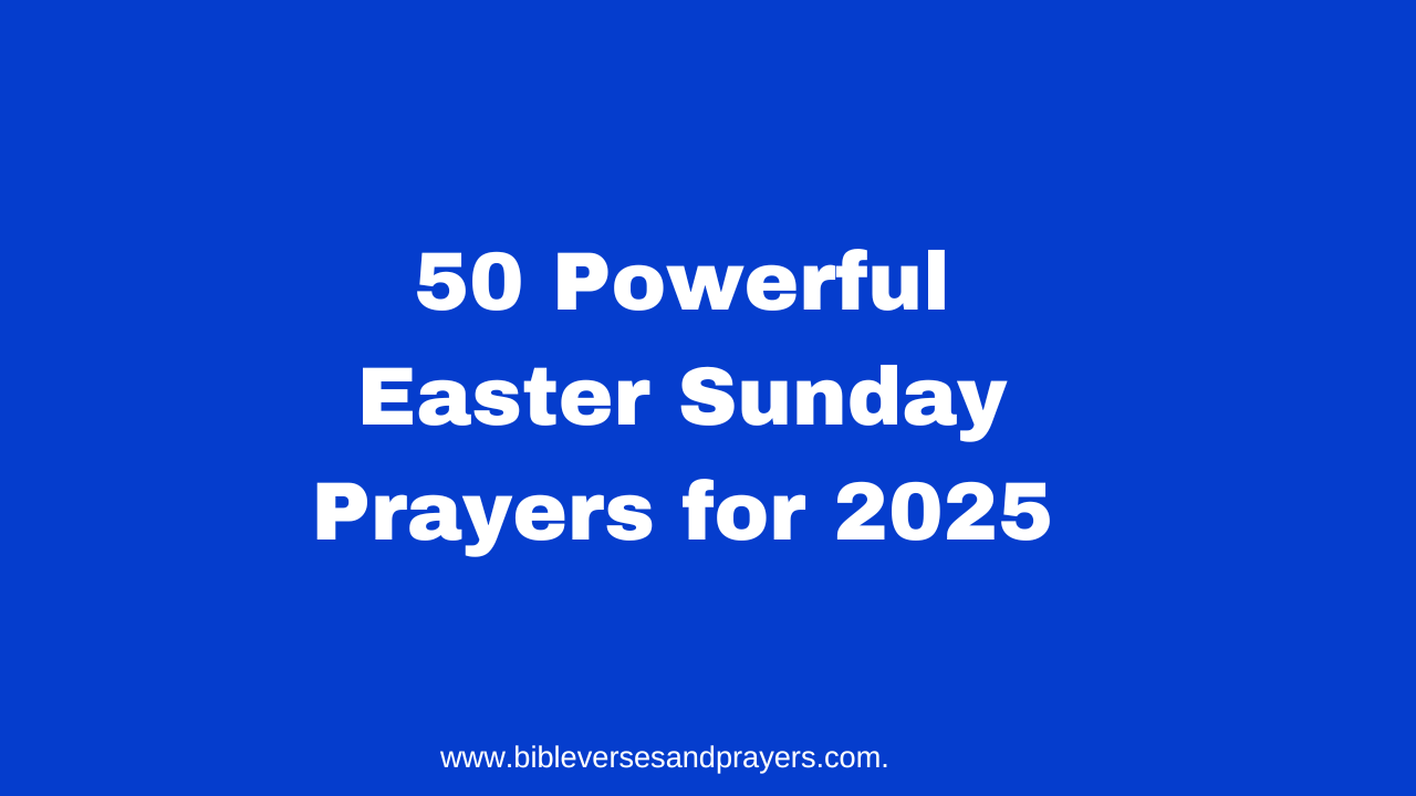 50 Powerful Easter Sunday Prayers for 2025