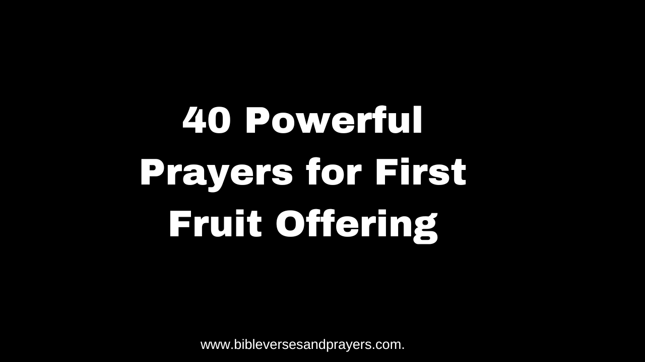 40 Powerful Prayers for First Fruit Offering