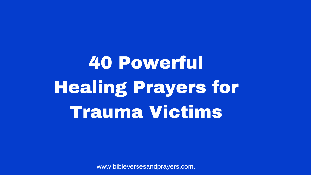40 Powerful Healing Prayers for Trauma Victims