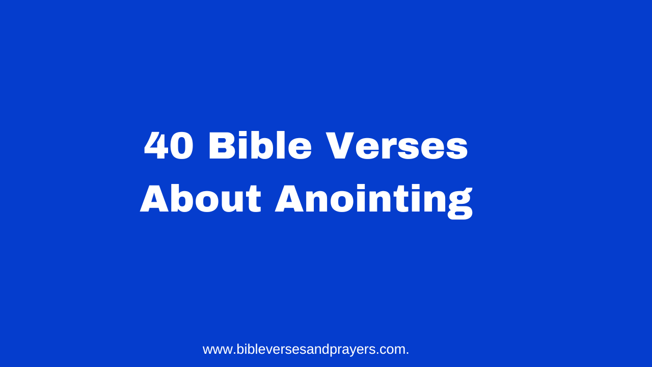 30 Bible Verses About Anointing