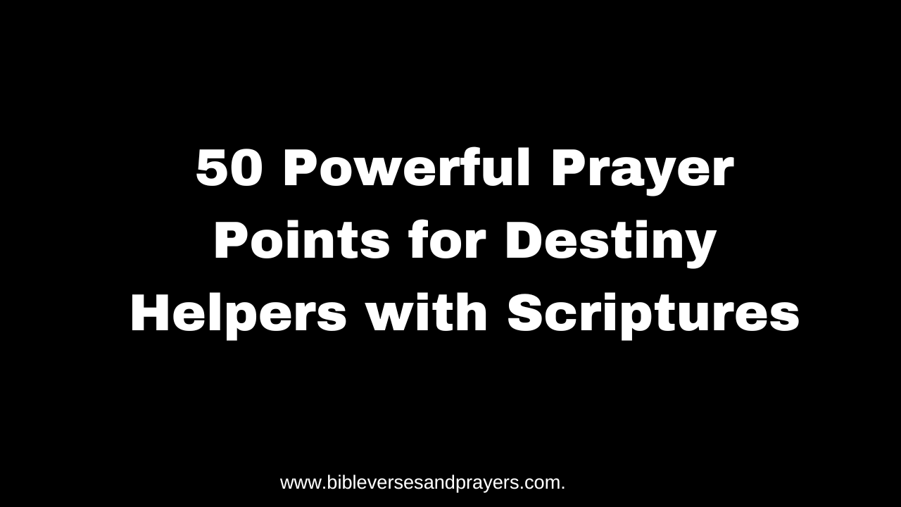 50 Powerful Prayer Points for Destiny Helpers with Scriptures