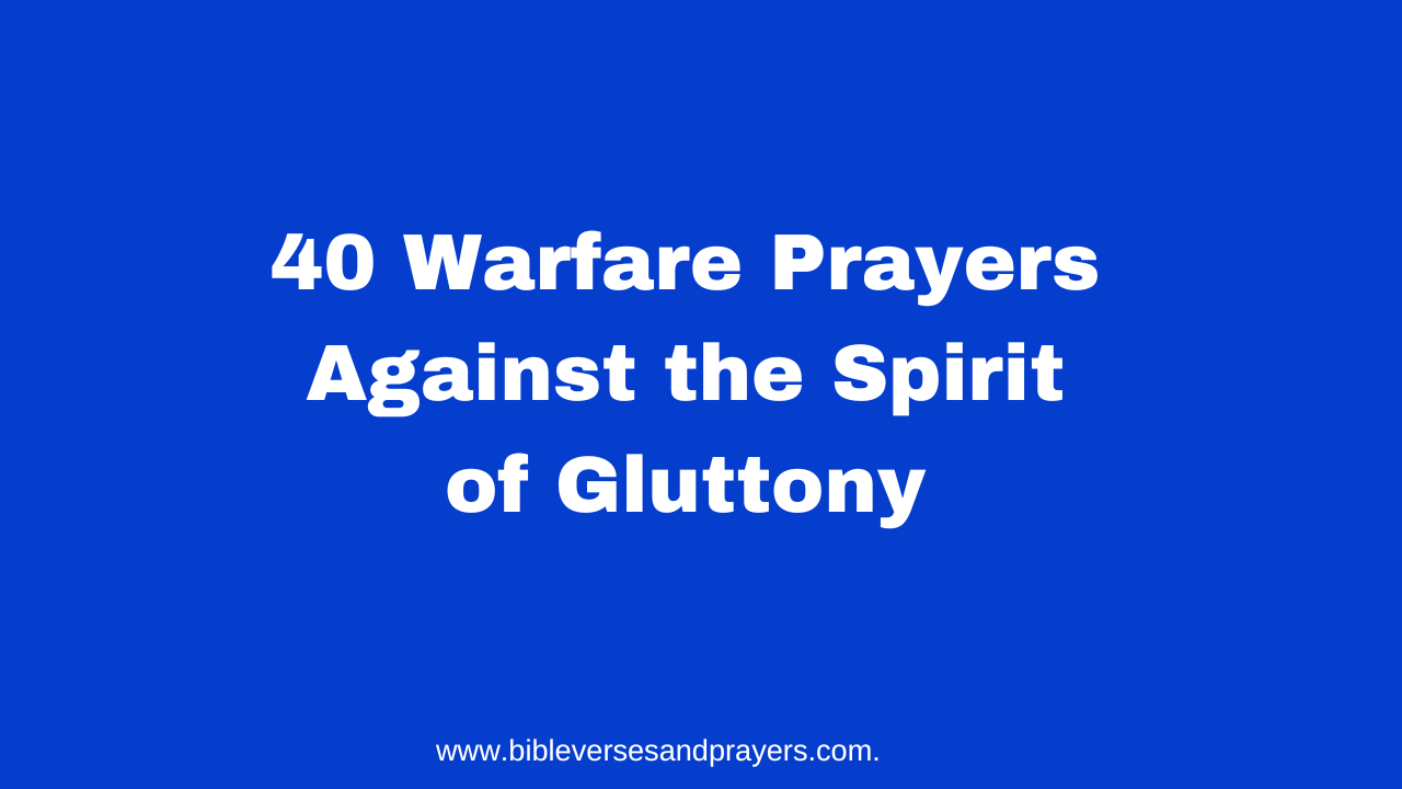 40 Warfare Prayers Against the Spirit of Gluttony