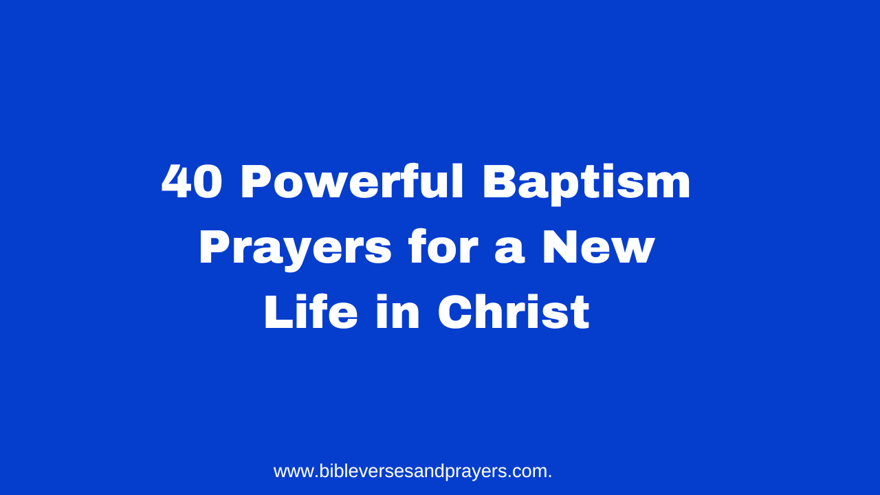 40 Powerful Baptism Prayers for a New Life in Christ