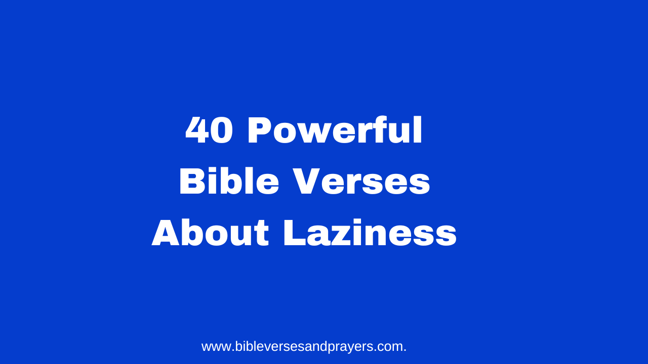 40 Powerful Bible Verses About Laziness