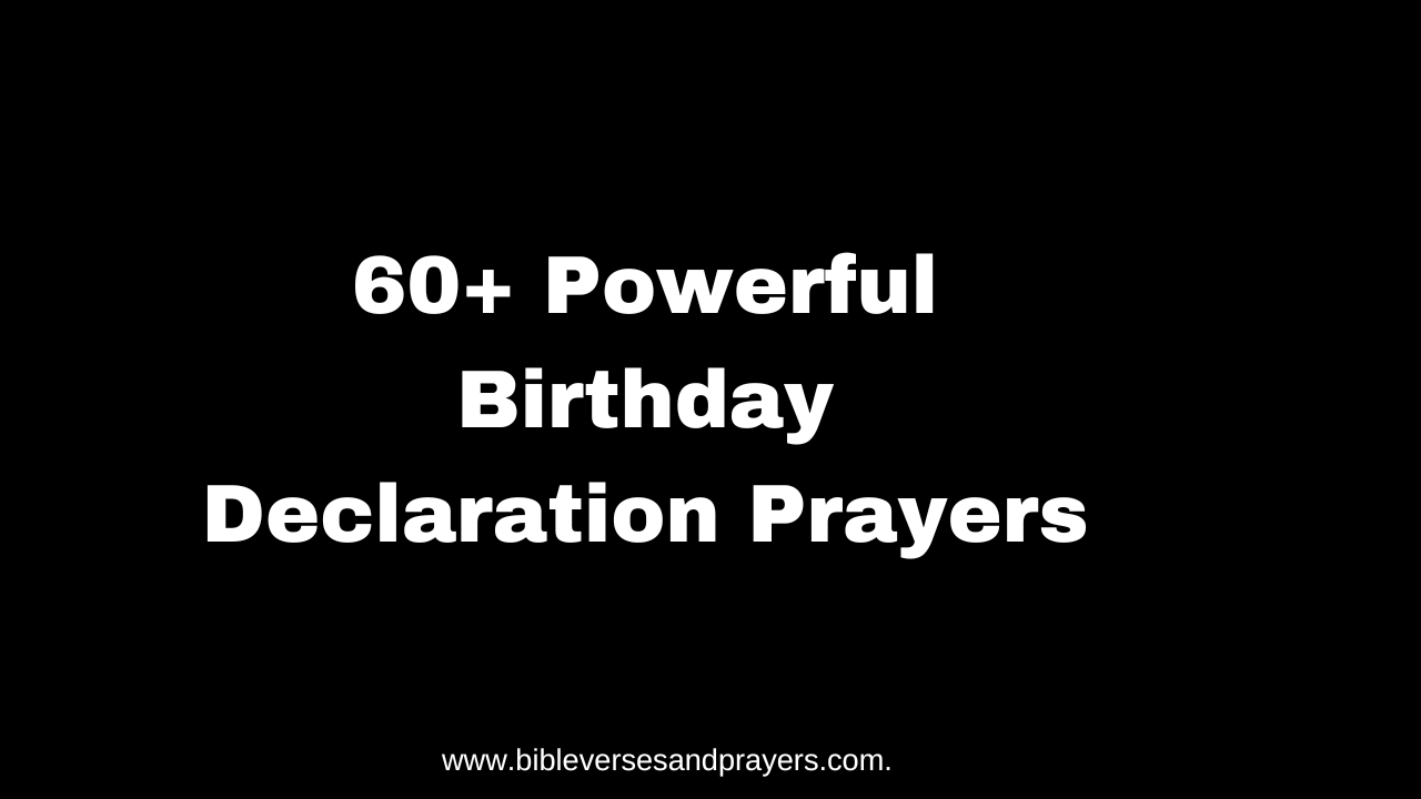 60+ Powerful Birthday Declaration Prayers