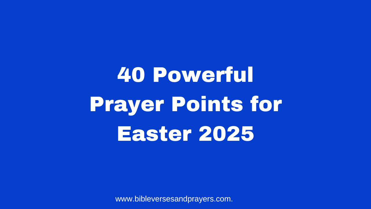 40 Powerful Prayer Points for Easter 2025
