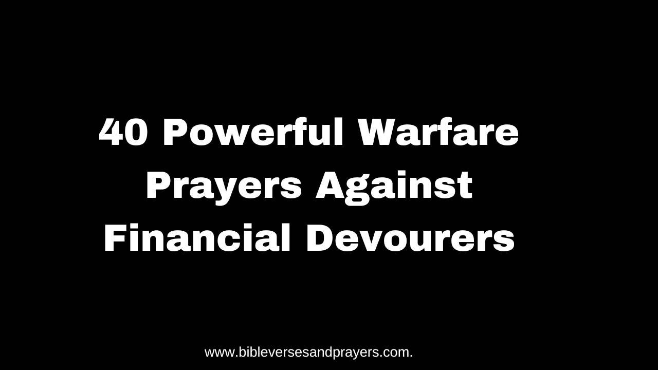 40 Powerful Warfare Prayers Against Financial Devourers