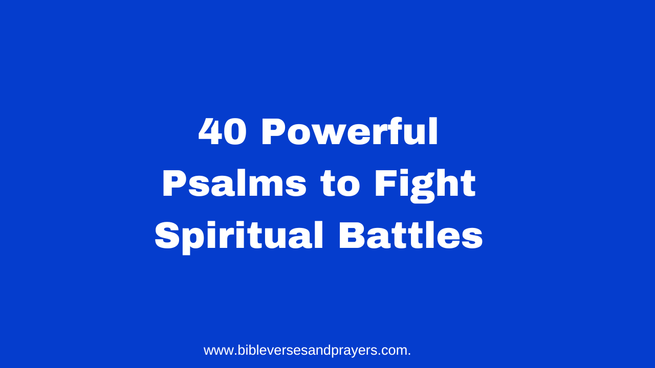 40 Powerful Psalms to Fight Spiritual Battles