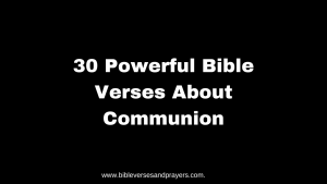 30 Powerful Bible Verses About Communion