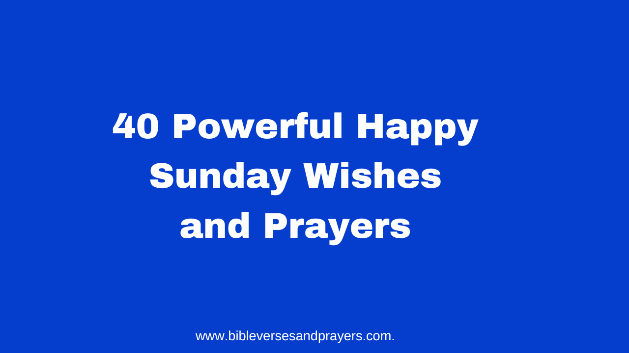 40 Powerful Happy Sunday Wishes and Prayers