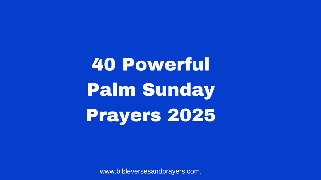 40 Powerful Palm Sunday Prayers 2025