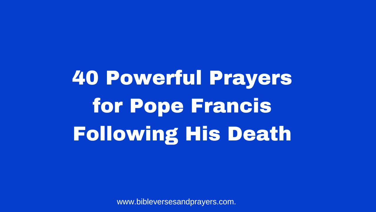40 Powerful Prayers for Pope Francis Following His Death