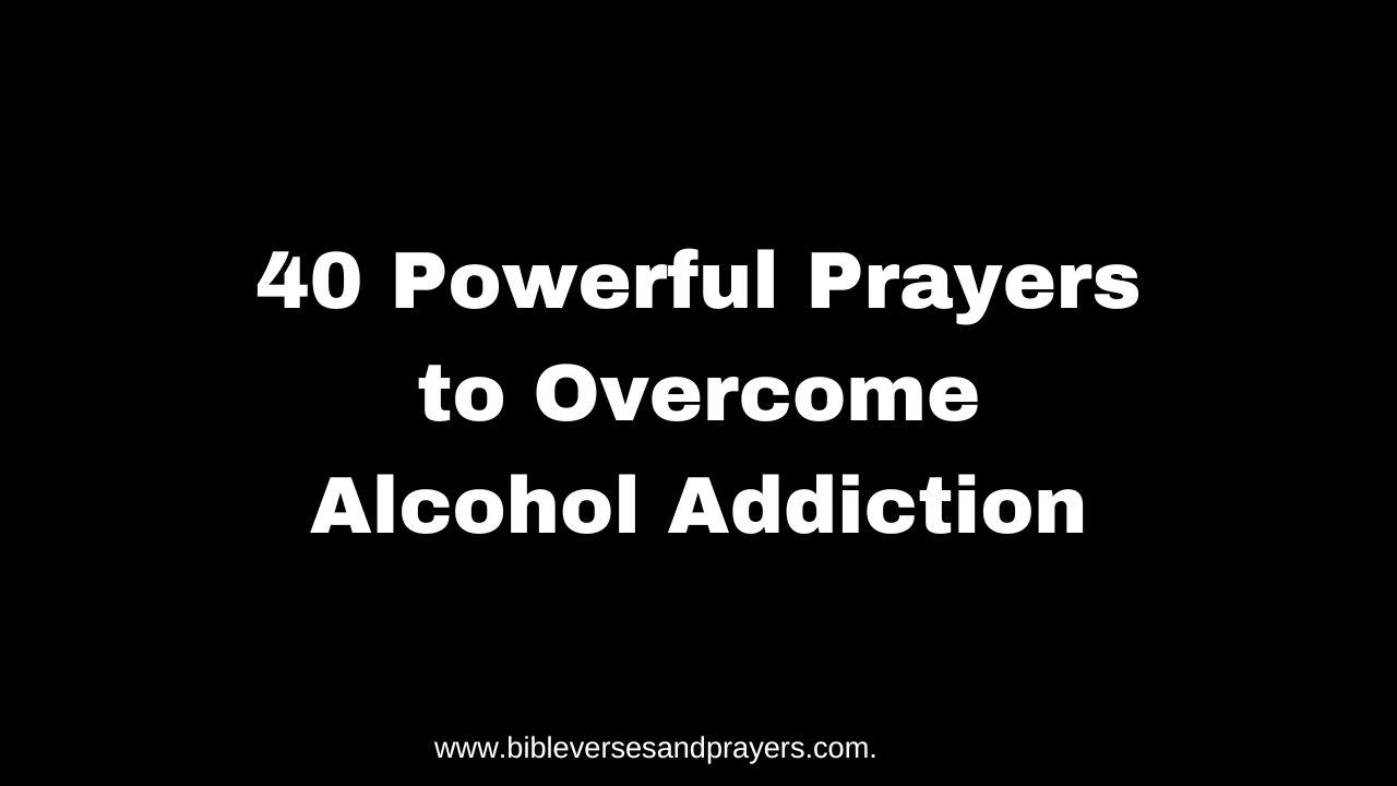 40 Powerful Prayers to Overcome Alcohol Addiction