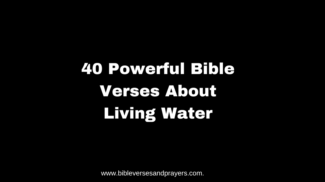 40 Powerful Bible Verses About Living Water