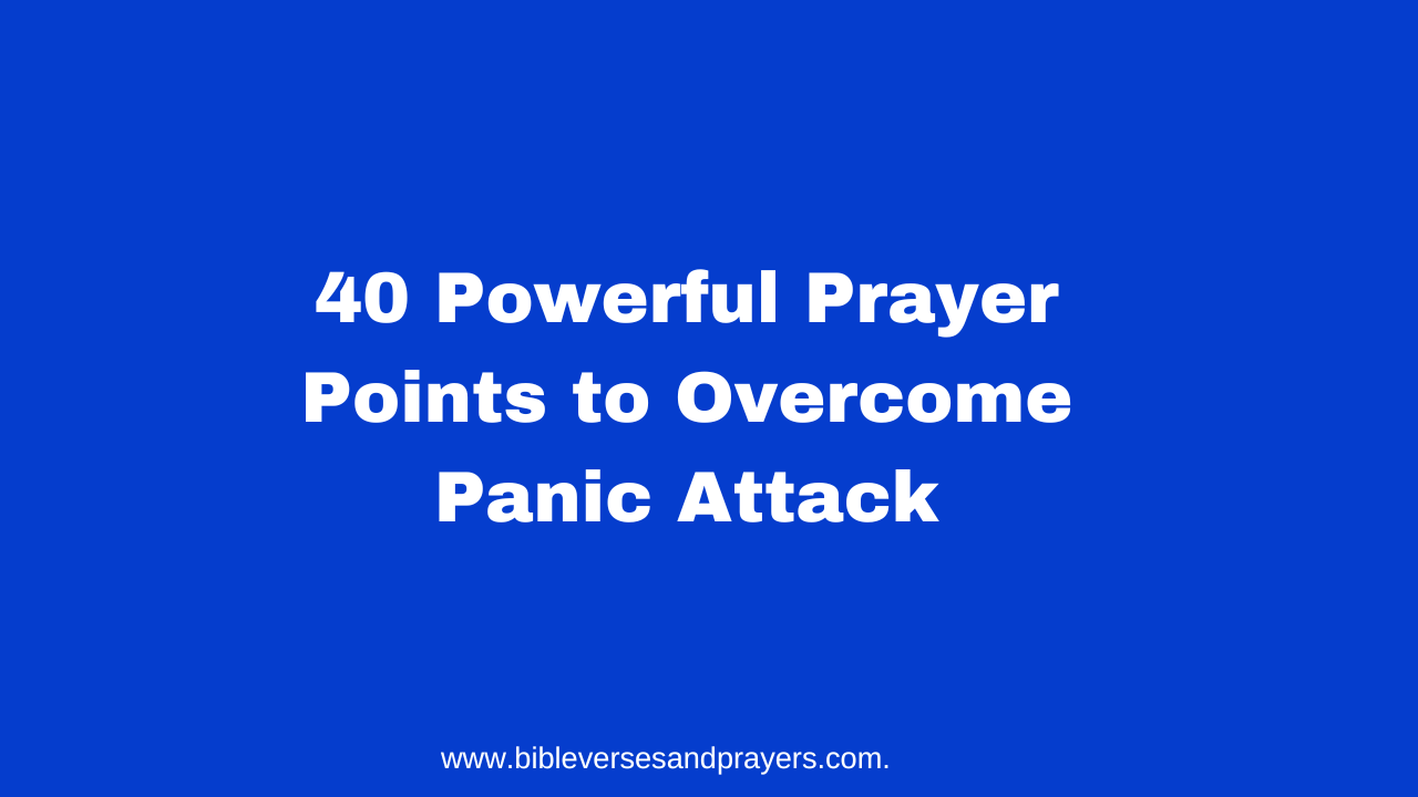 40 Powerful Prayer Points to Overcome Panic Attack
