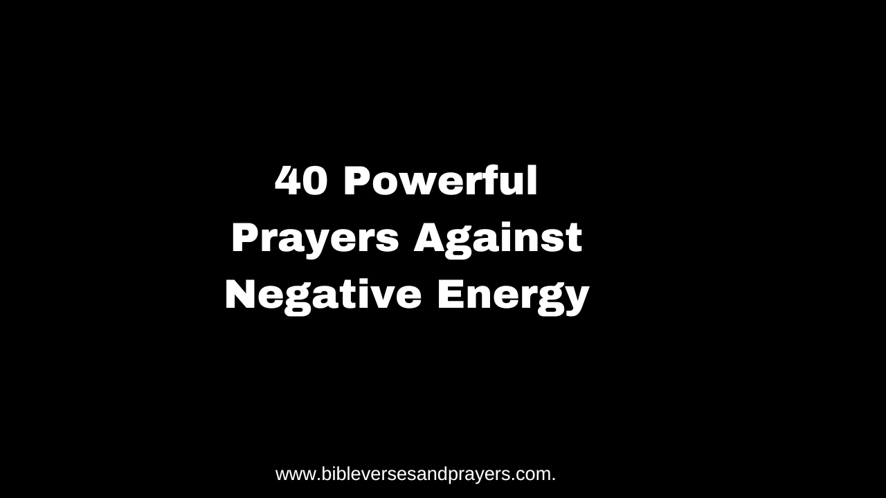 40 Powerful Prayers Against Negative Energy