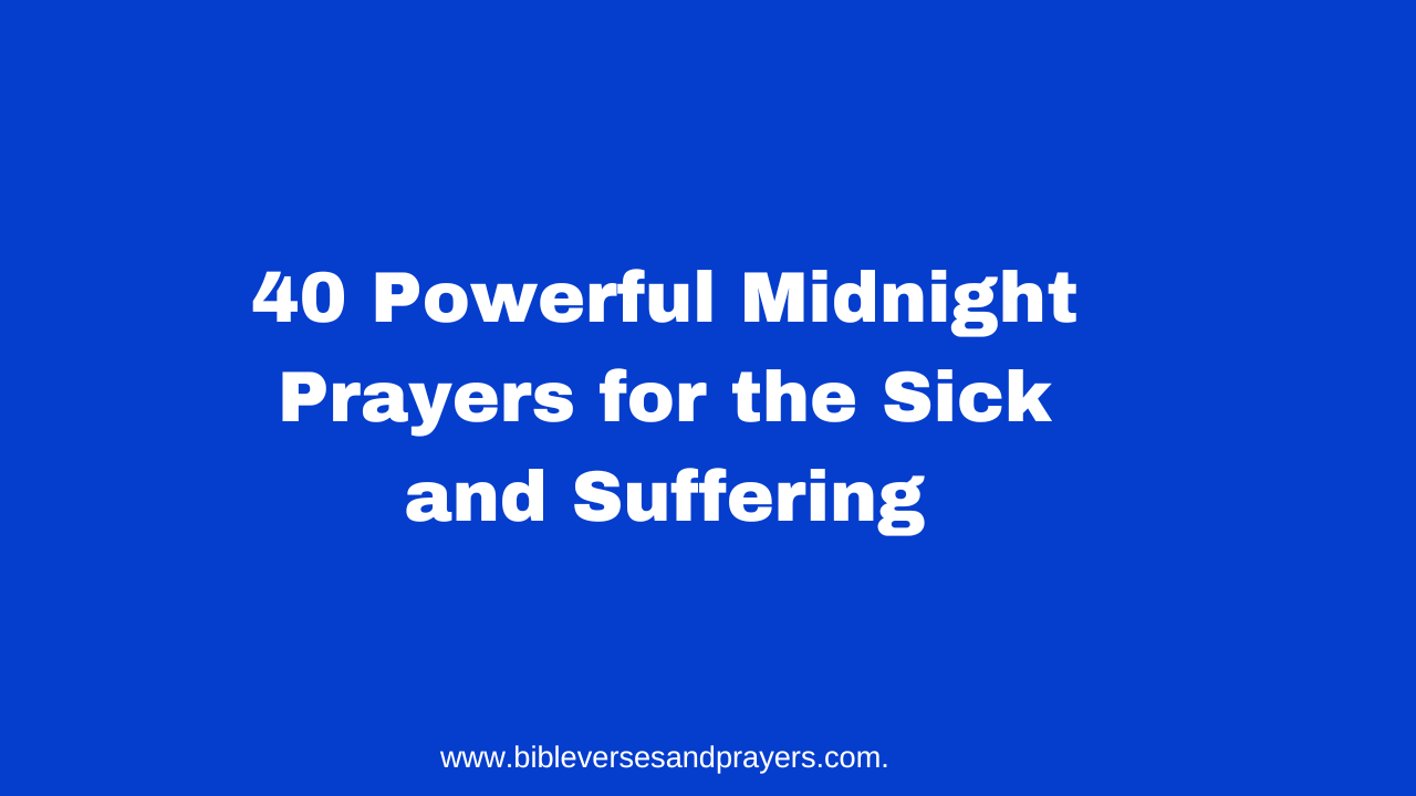 40 Powerful Midnight Prayers for the Sick and Suffering