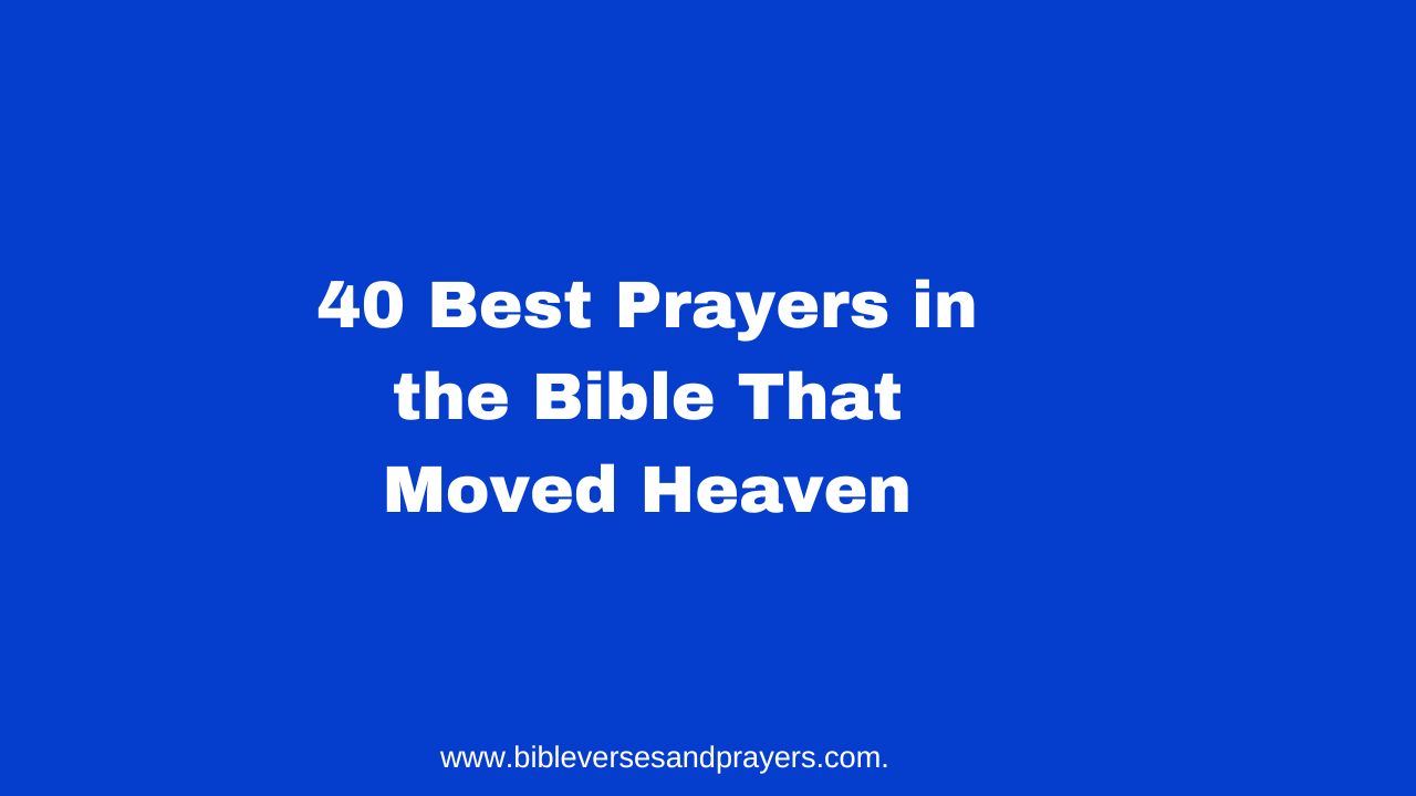 40 Best Prayers in the Bible That Moved Heaven