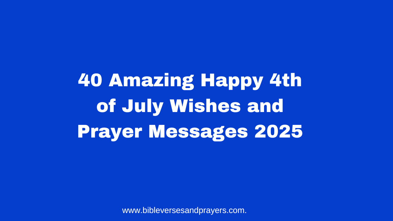 40 Amazing Happy 4th of July Wishes and Prayer Messages 2025
