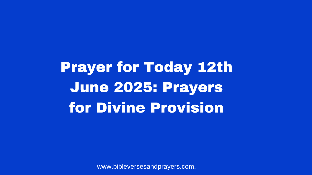 Prayer for Today 12th June 2025: Prayers for Divine Provision