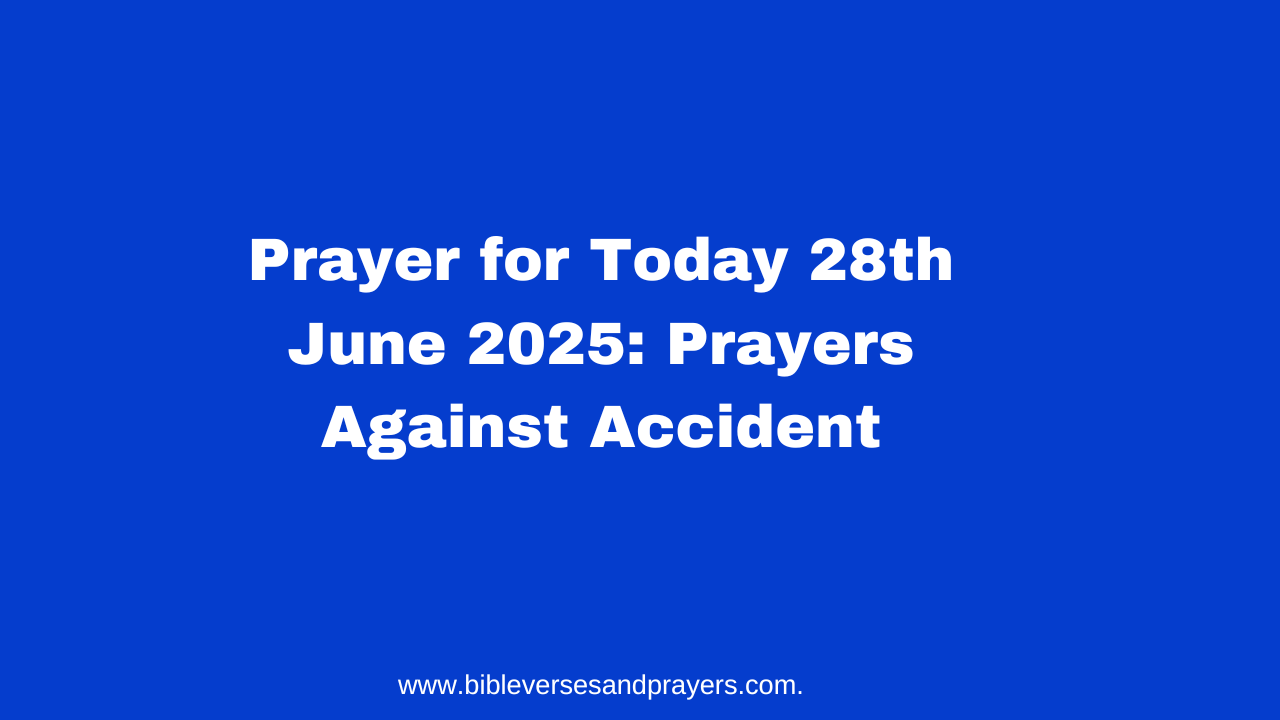 Prayer for Today 28th June 2025: Prayers Against Accident
