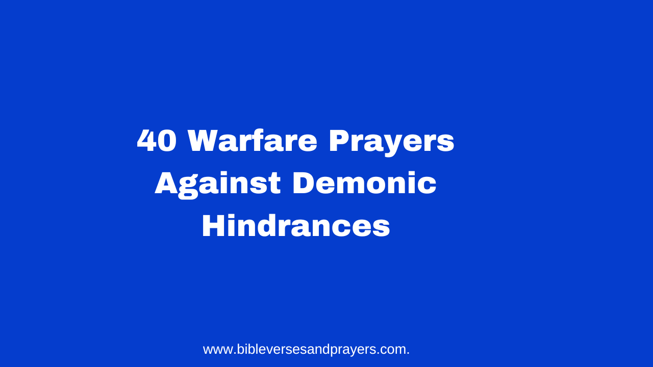 40 Warfare Prayers Against Demonic Hindrances