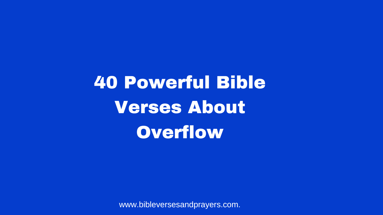 40 Powerful Bible Verses About Overflow