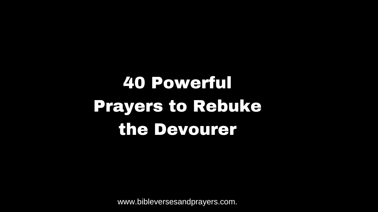 40 Powerful Prayers to Rebuke the Devourer