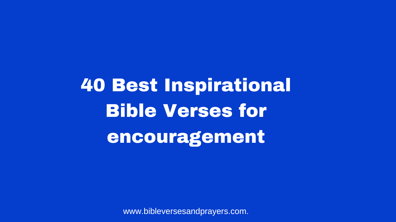 40 Best Inspirational Bible Verses for encouragement