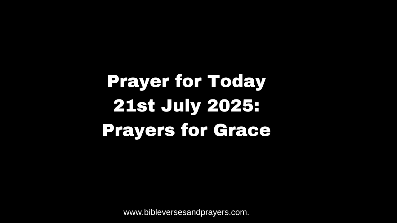 Prayer for Today 21st July 2025: Prayers for Grace