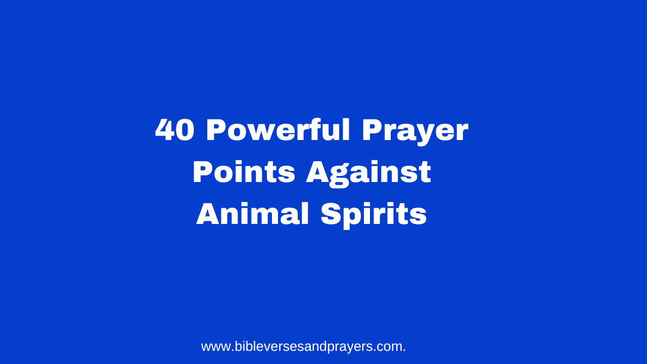 40 Powerful Prayer Points Against Animal Spirits