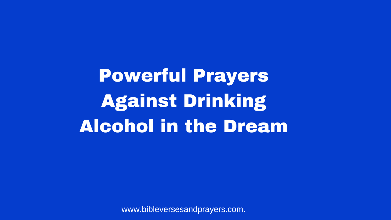 40 Powerful Prayers Against Drinking Alcohol in the Dream