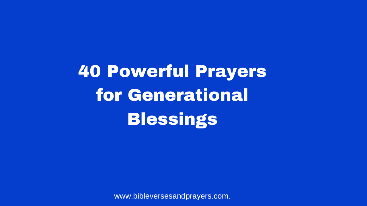 40 Powerful Prayers for Generational Blessings