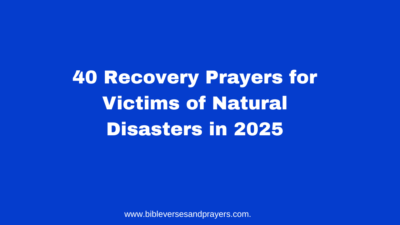 40 Recovery Prayers for Victims of Natural Disasters in 2025