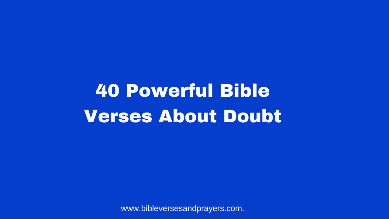 40 Powerful Bible Verses About Doubt