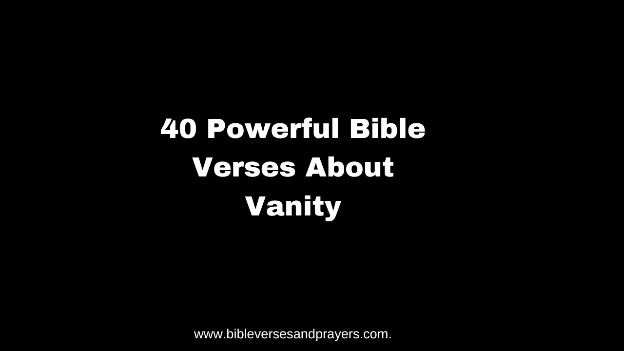 40 Powerful Bible Verses About Vanity