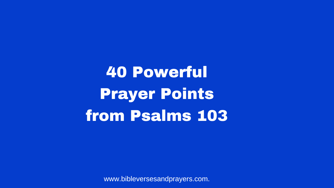 40 Powerful Prayer Points from Psalms 103