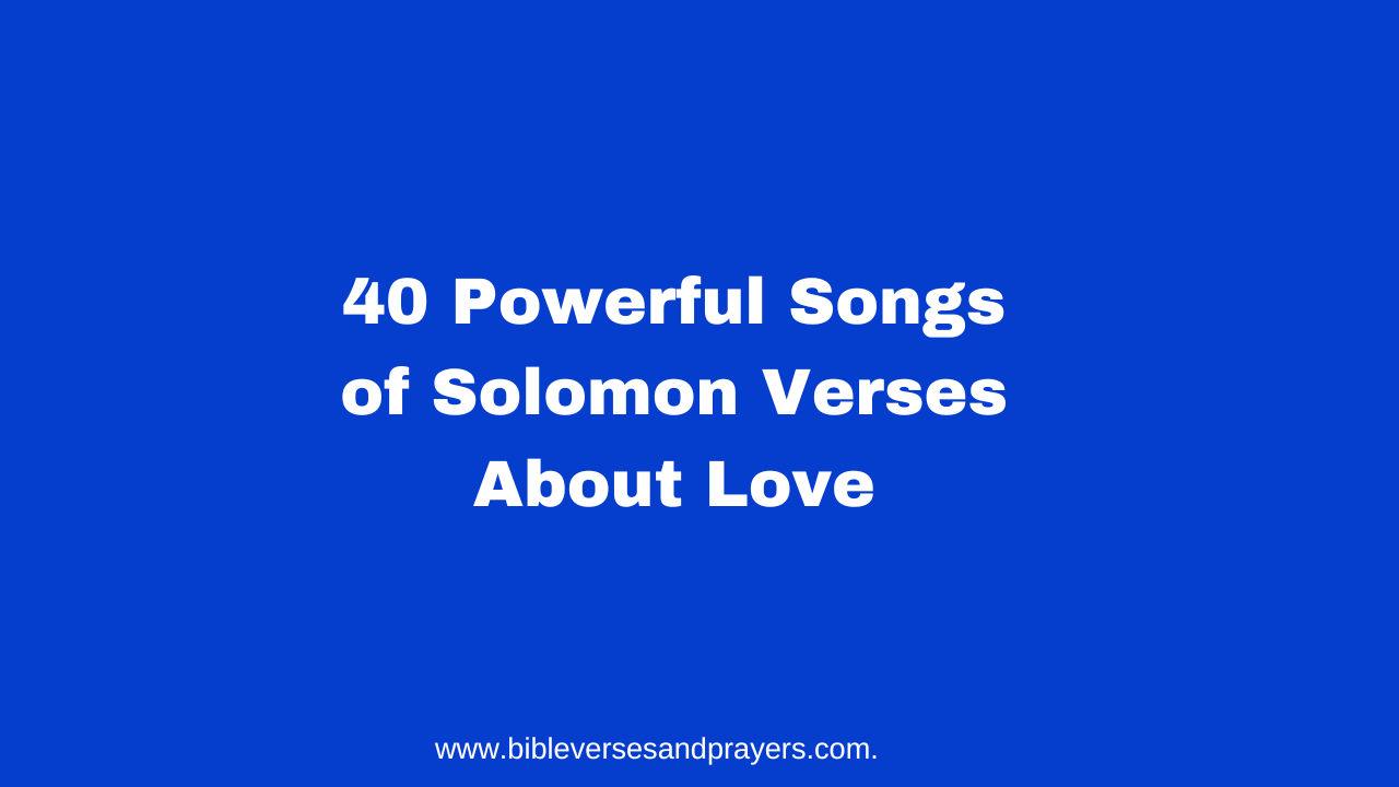 40 Powerful Songs of Solomon Verses About Love