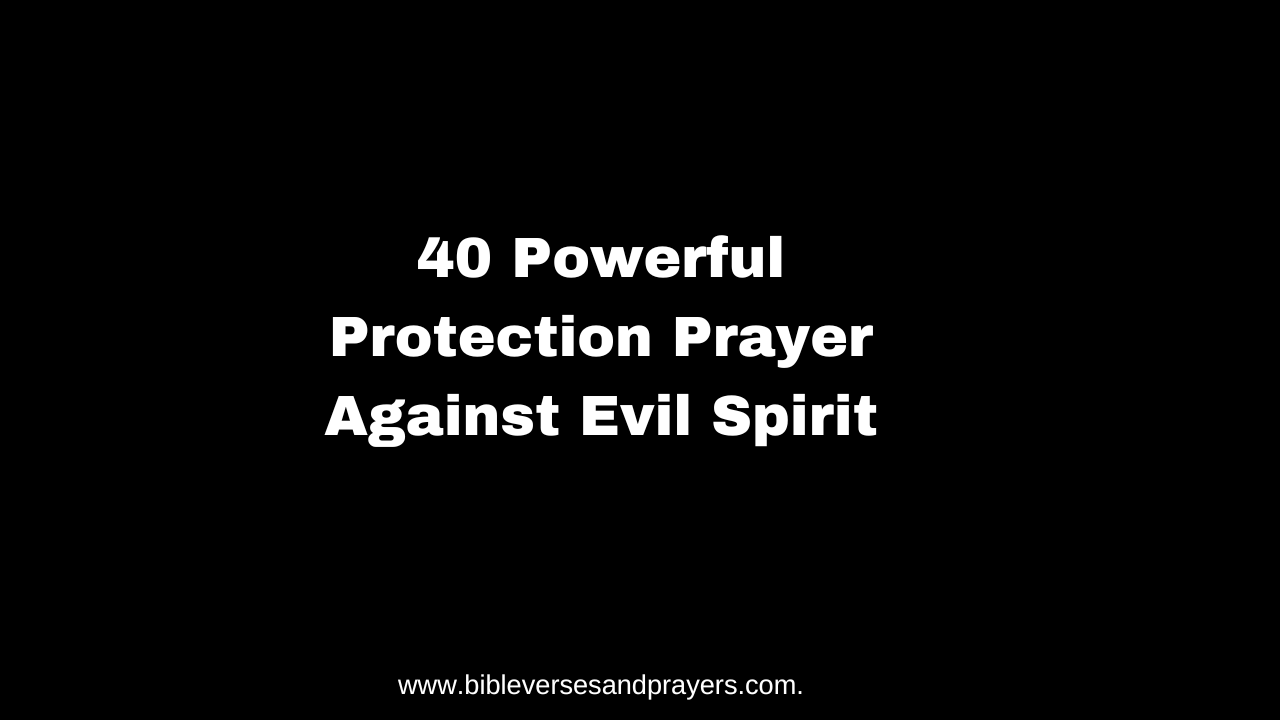 40 Powerful Protection Prayer Against Evil Spirit