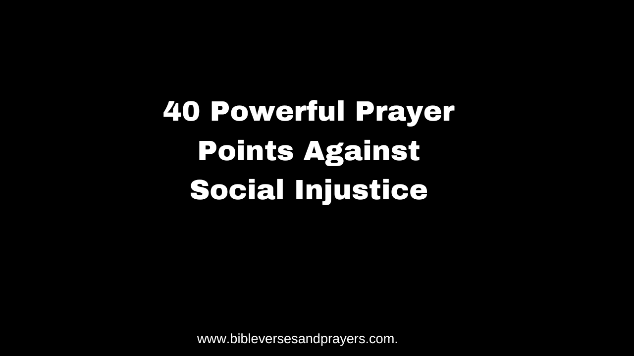 40 Powerful Prayer Points Against Social Injustice
