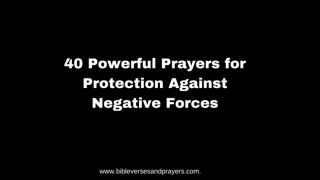 40 Powerful Prayers for Protection Against Negative Forces