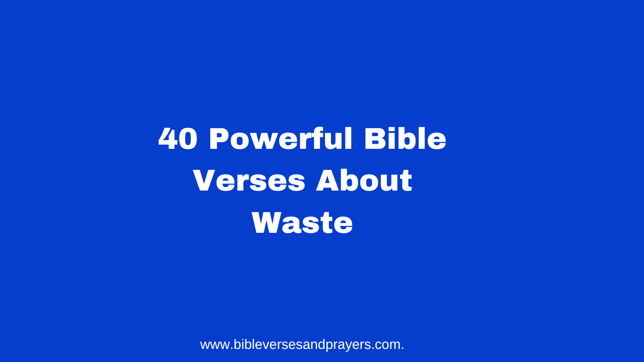 40 Powerful Bible Verses About Waste
