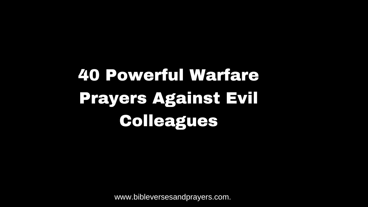 40 Powerful Warfare Prayers Against Evil Colleagues