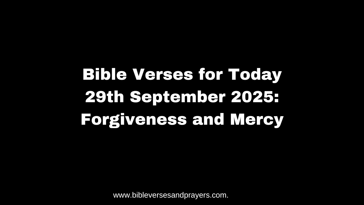 Bible Verses for Today 29th September 2025: Forgiveness and Mercy