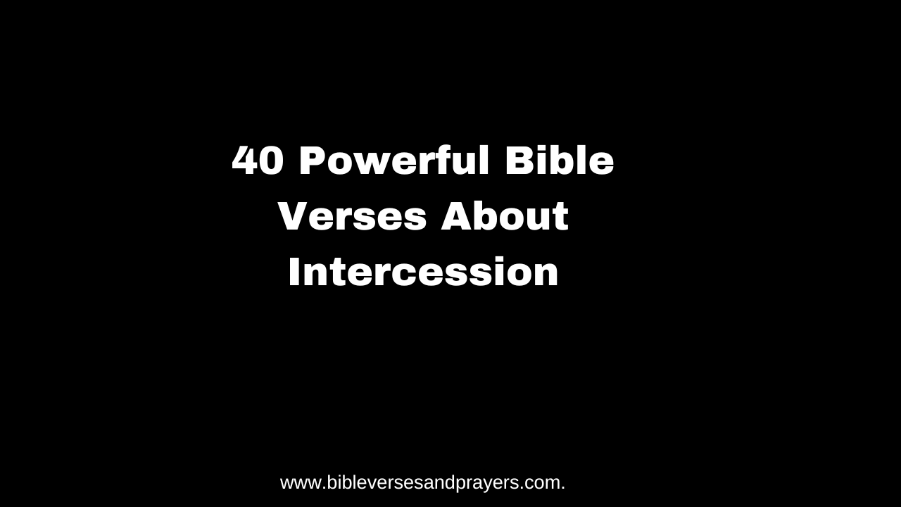 40 Powerful Bible Verses About Intercession