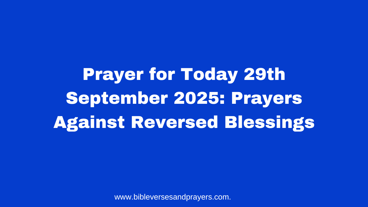 Prayer for Today 29th September 2025: Prayers Against Reversed Blessings
