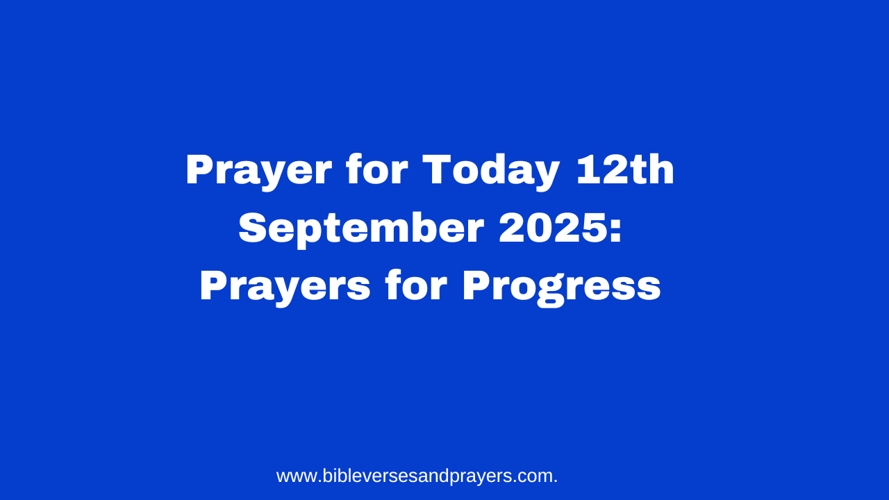 Prayer for Today 12th September 2025: Prayers for Progress