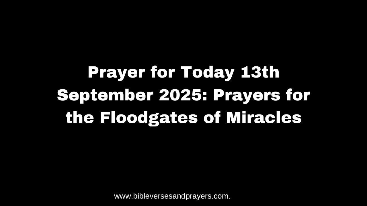 Prayer for Today 13th September 2025: Prayers for the Floodgates of ...