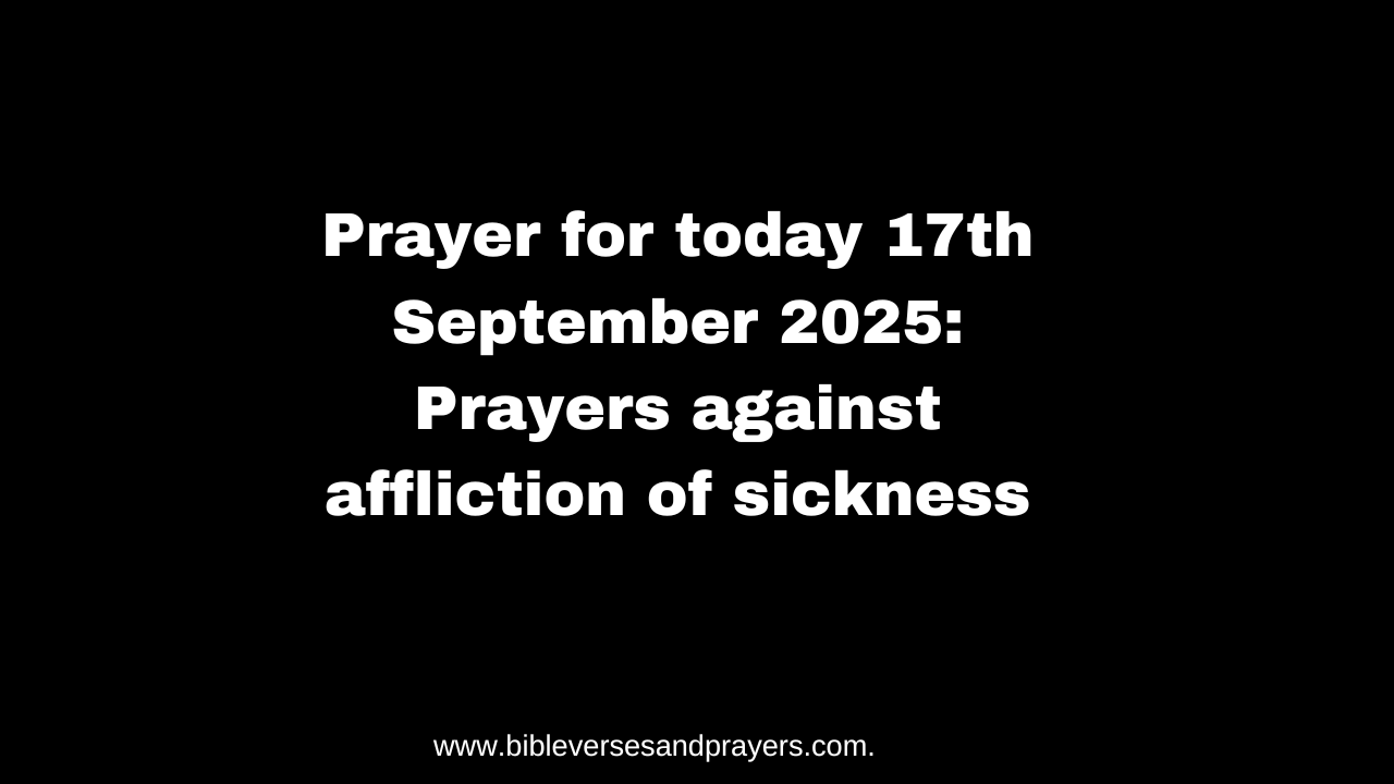 Prayer for today 17th September 2025: Prayers against affliction of ...