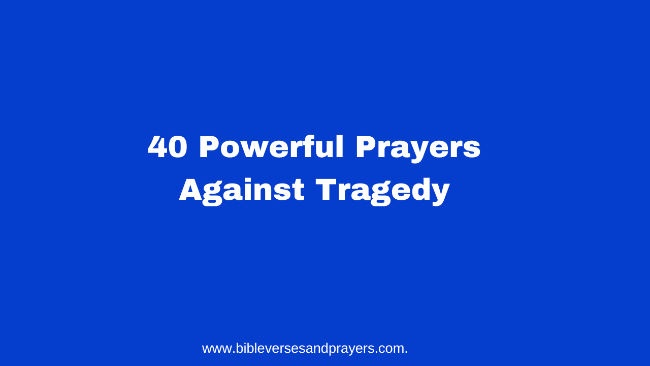40 Powerful Prayers Against Tragedy